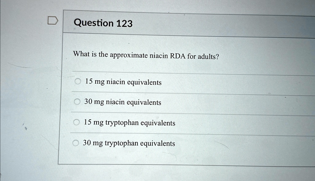 Question 123 What is the approximate niacin RDA for adults? 15 mg ...