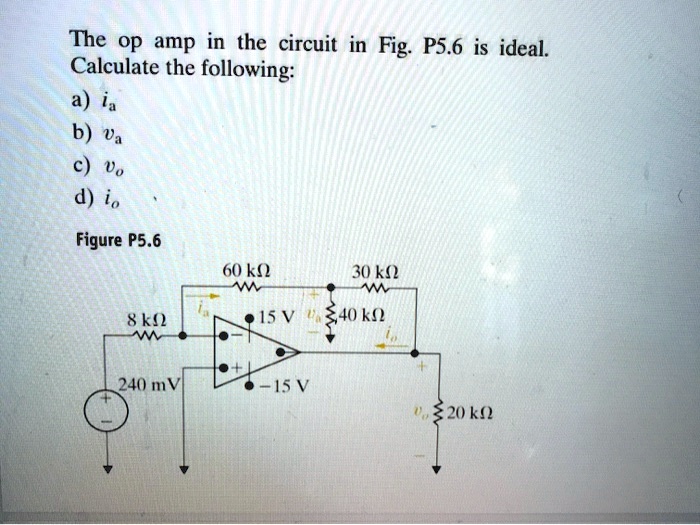The op amp in the circuit in Fig. P5.6 is ideal. Calculate the following: a) ia b) va c) vo d ...