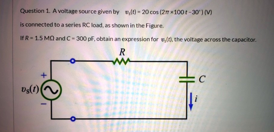 SOLVED: Question 1.Avoltage source given byst=20cos2TTx100t-30V is connected to a series RC load ...