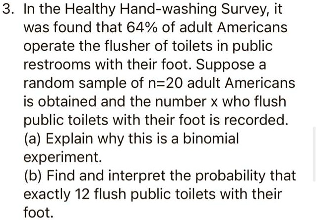 SOLVED: 3. In the Healthy Hand-washing Survey; it was found that 64% of ...