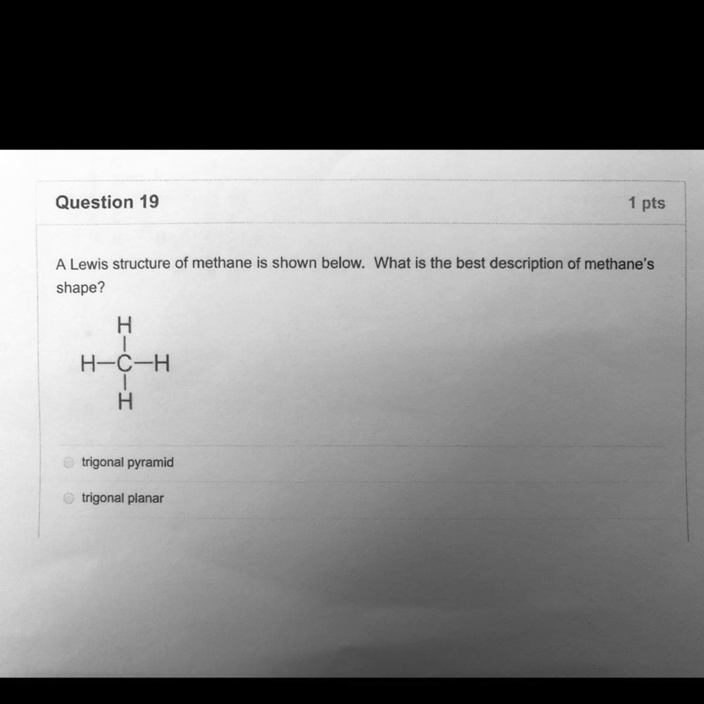 Question 19 1 pts A Lewis structure of methane is shown below. What is ...