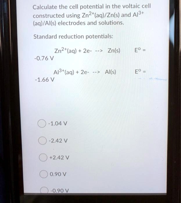 SOLVED: Calculate the cell potential in the voltaic cell constructed using Zn2+(aq)/Zn(s) and A3 ...