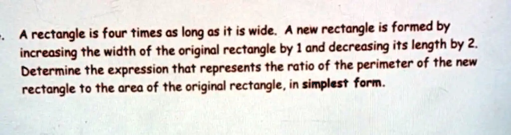 SOLVED: A rectangle is four times as long as it is wide. new rectangle ...