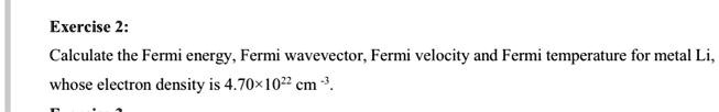 SOLVED: Exercise 2: Calculate the Fermi energy. Fermi wavevector; Fermi ... SOLVED: Exercise 2: Calculate the Fermi energy. Fermi wavevector; Fermi ...