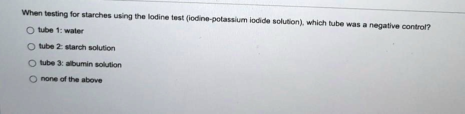 SOLVED: When testing for starches using the iodine-potassium iodide ...