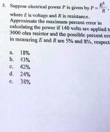 SOLVED: Suppose electrical power P is given by P = E/R, where E is ...
