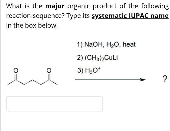 SOLVED: What is the major organic product of the following reaction sequence? Type its ...