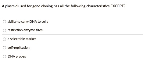 SOLVED: plasmid used for gene cloning has all the following characteristics EXCEPT? ability ...