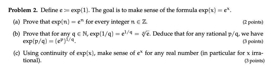 SOLVED: Problem 2. Define e = exp(1). The goal is to make sense of the ...