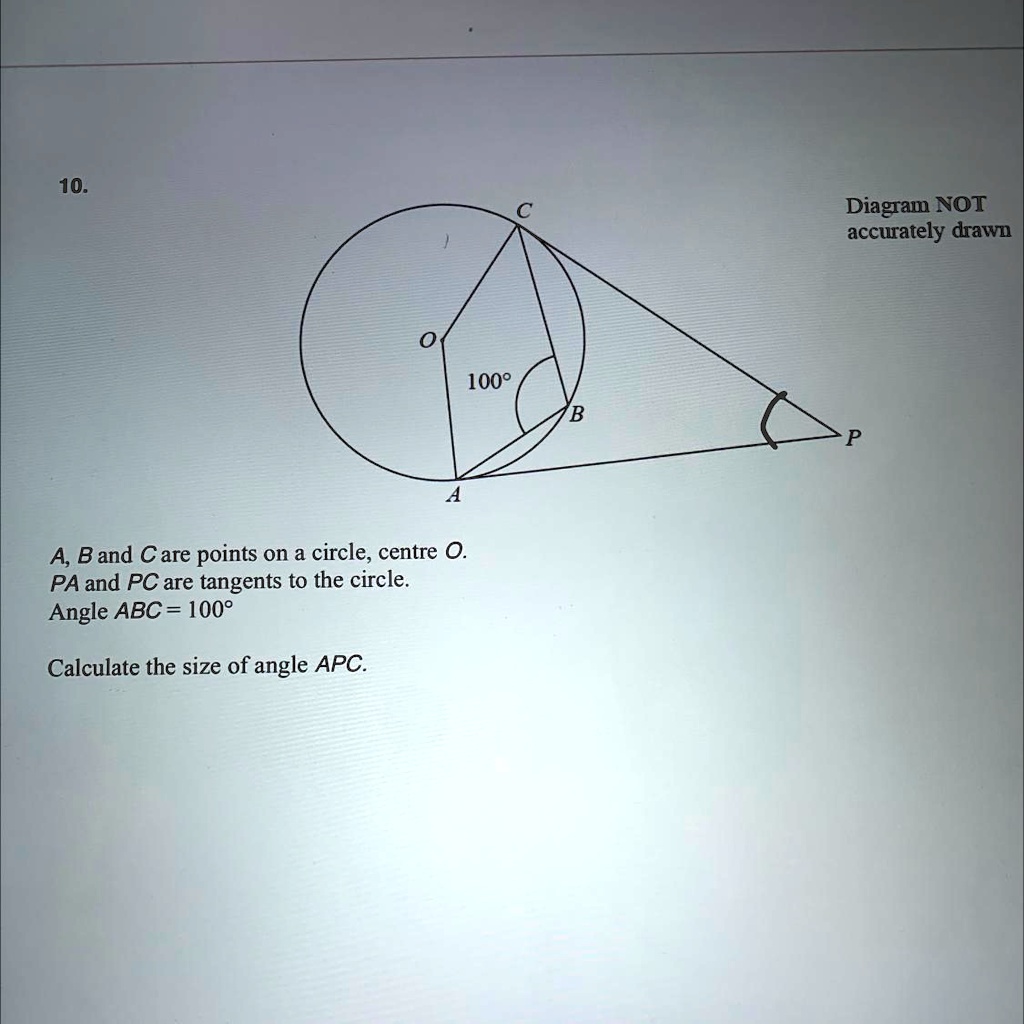 SOLVED: 10. Diagram NOT accurately drawn 100Â° B P A A, B, and C are points on a circle, center ...