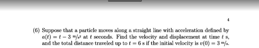 SOLVED: (6) Suppose that #a particle moves along straight line with acceleration defined by a(t ...