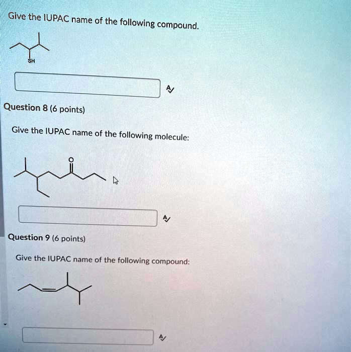SOLVED: Give the IUPAC name of the following compound: Question 8 (6 points) Give the IUPAC name ...