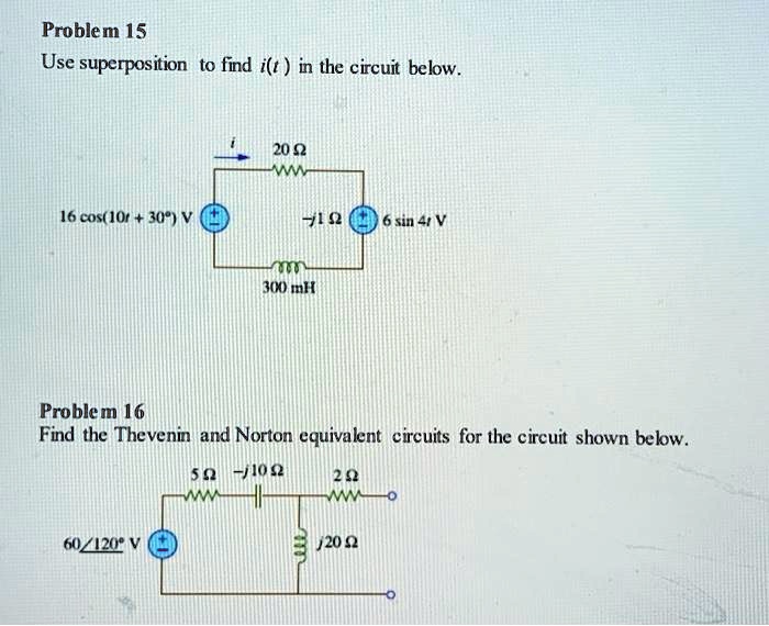 Problem 15 Use superposition to find i(t) in the circuit below. i 20 ? ww 16 cos(10t + 30°) V ...