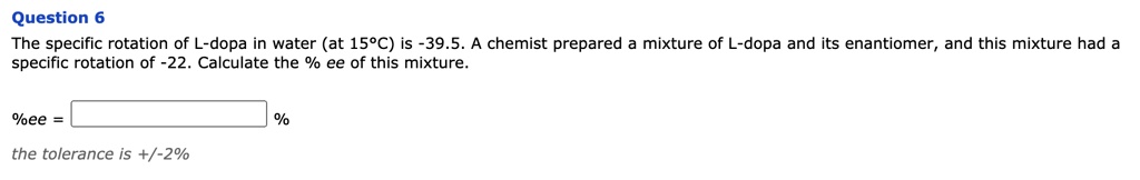 SOLVED: Question 6 The specific rotation of L-dopa in water (at 15*C ...