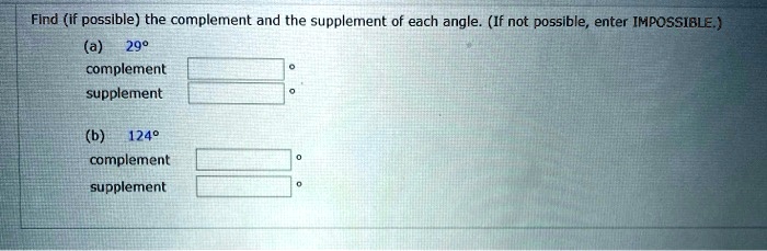 SOLVED: Find (if possible) the complement and the supplement of each angle. (If not possible ...