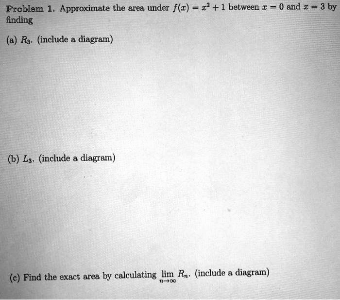 SOLVED: Problem 1. Approximate the area under f(z) = âˆšz + 1 between x = 0 and x = 3 by finding ...