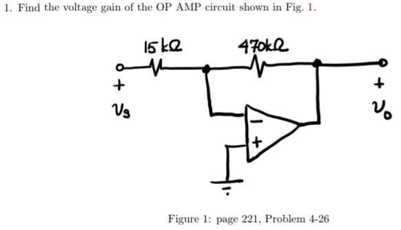1. Find the voltage gain of the OP AMP circuit shown in Fig. 1. + 15kΩ470kΩvs + vo Figure 1 ...