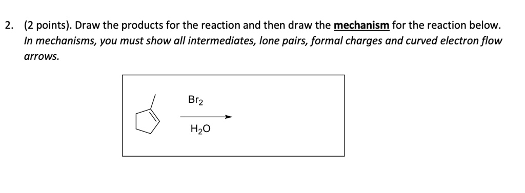 SOLVED: (2 points): Draw the products for the reaction and then draw the mechanism for the ...