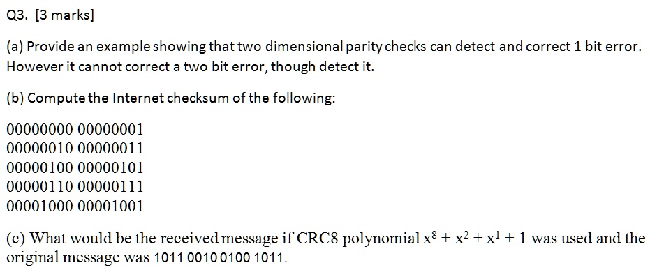 SOLVED: Q3. [3 marks] (a) Provide an example showing that two-dimensional parity checks can ...