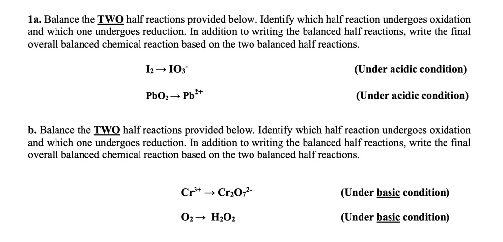 1a balance the two half reactions provided below identify which half reaction undergoes ...