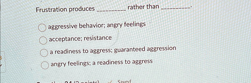 SOLVED: Frustration produces aggressive behavior; angry feelings ...
