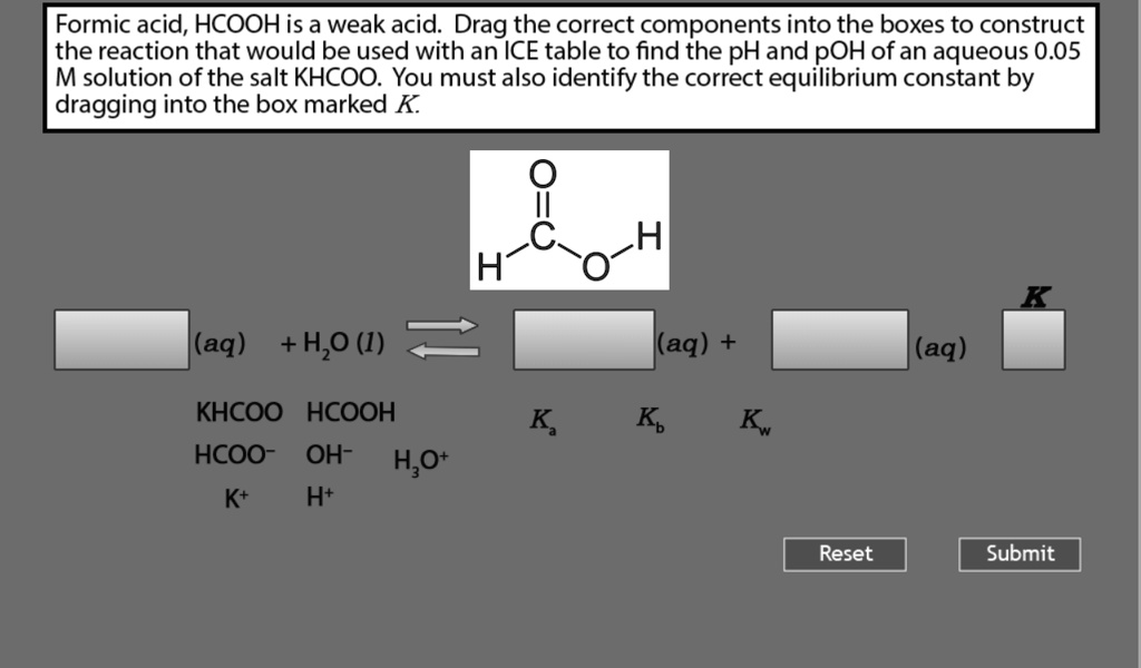SOLVED: Formic acid, HCOOH, is a weak acid. Drag the correct components ...