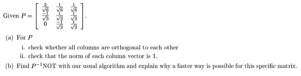 SOLVED: Given P = 04 For P check whether all columns are orthogonal to each other ii. check that ...