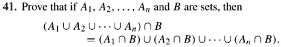 41. Prove that if A1, A2, …, An and B are sets, then (A1 ∪ A2 ∪…∪ An) ∩ B = (A1 ∩ B) ∪ (A2 ∩ B ...