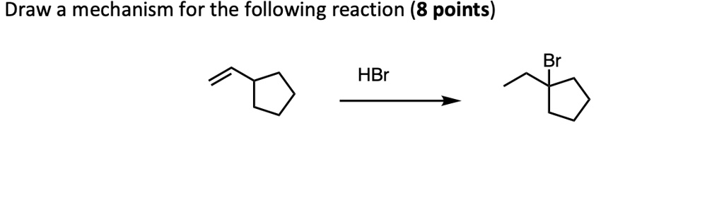 SOLVED: Draw a mechanism for the following reaction (8 points) Br HBr