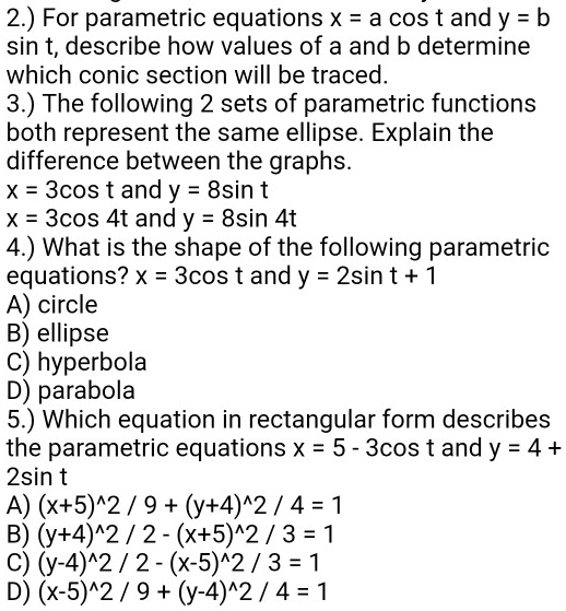 SOLVED: 2.) For parametric equations X = a cos t andy = b sin t, describe how values of a and b ...