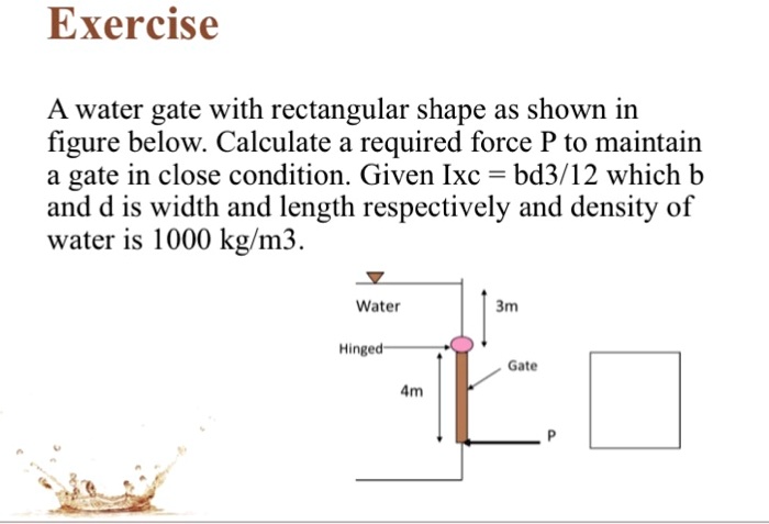 SOLVED: Exercise A water gate with a rectangular shape, as shown in the ...