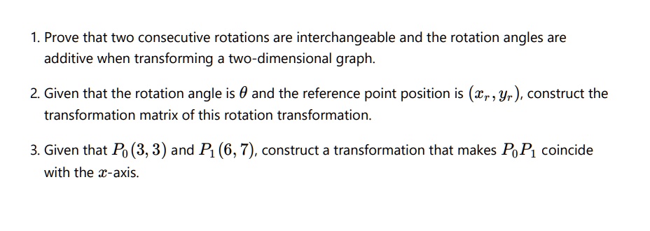 1. Prove that two consecutive rotations are interchangeable and the rotation angles are additive ...