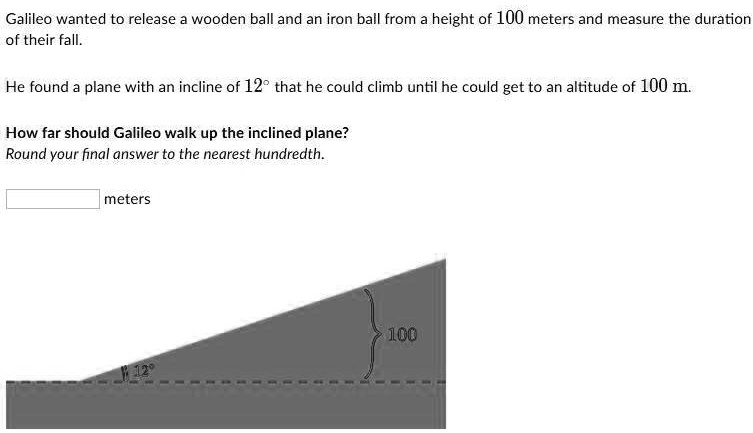 "How far should Galileo walk up the inclined plane? Galileo wanted to ...