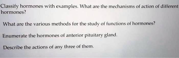 Classify hormones with examples. What are the mechanisms of action of ...