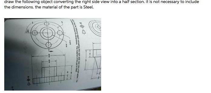 SOLVED: draw the following object converting the right side view into a half section. it is not ...