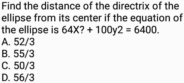 Find the distance of the directrix of the ellipse from its center if ...