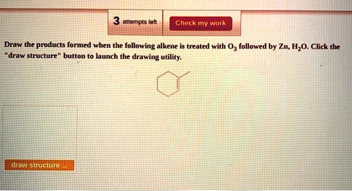 attempts left check my work draw the products formed when the following ...