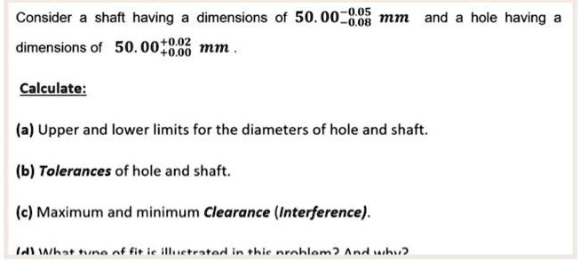 SOLVED: Consider a shaft with dimensions of 50.00 Â± 0.05 mm and a hole with dimensions of 50.00 ...