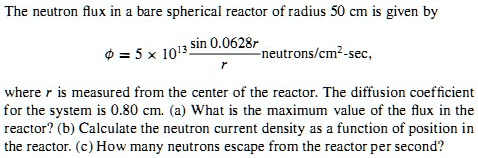 SOLVED: The neutron flux in a bare spherical reactor of radius 50 cm is ...