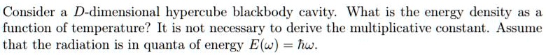 Solved Consider A D Dimensional Hypercube Blackbody Cavity What Is The Energy Density As A