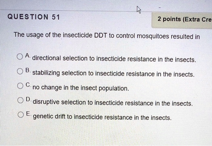 SOLVED: QUESTION 51 2 points (Extra Cre The usage of the insecticide ...