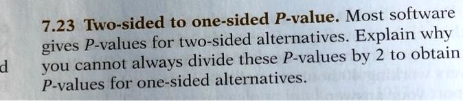 SOLVED: 7.23 Two-sided to one-sided P-value. Most software gives P ...