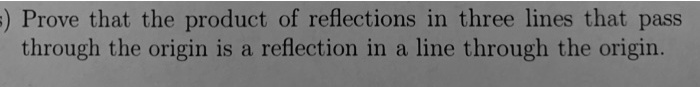 prove that the product of reflections in three lines that pass through ...