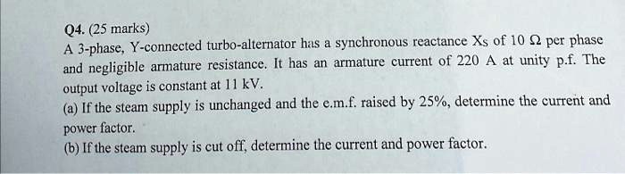 SOLVED: Q4. (25 marks) A 3-phase, Y-connected turbo-alternator has a synchronous reactance Xs of ...