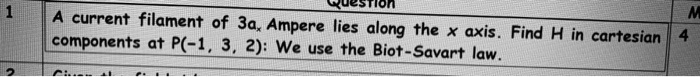SOLVED: Luestion current filament of 3a, Ampere lies along the X axis ...