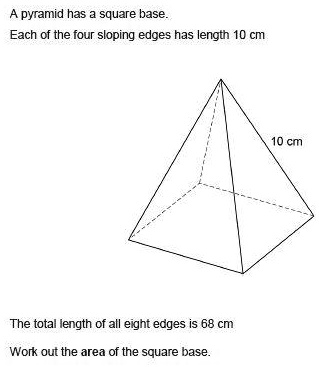 A pyramid has a square base. Each of the four sloping edges has length ...