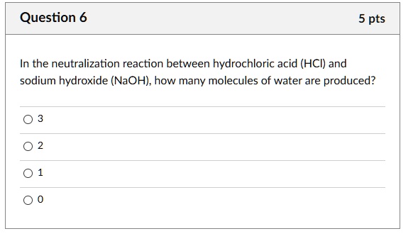 SOLVED: Question 6 5 pts In the neutralization reaction between hydrochloric acid (HCI) and ...