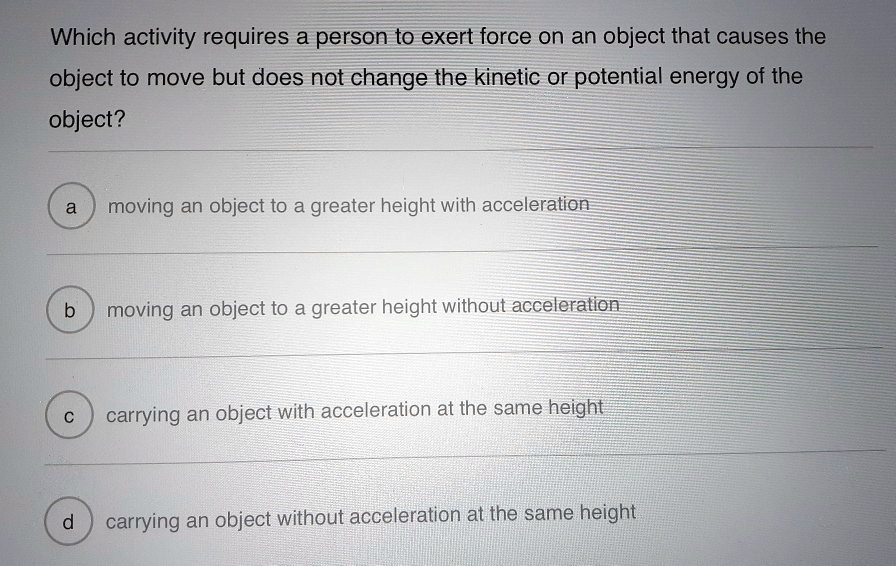 [GET ANSWER] which activity requires a person to exert force on an ...