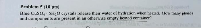Problem 5 (10 pts) Blue CuSO4 · 5H2O crystals release their water of ...