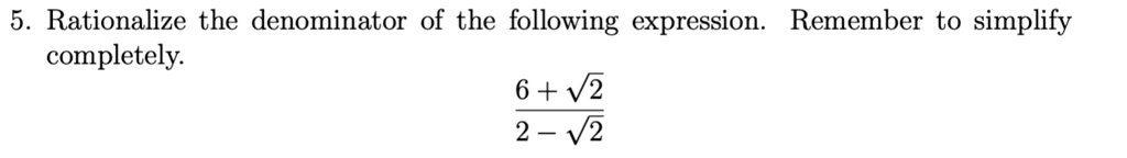 SOLVED: 5 Rationalize the denominator of the following expression ...